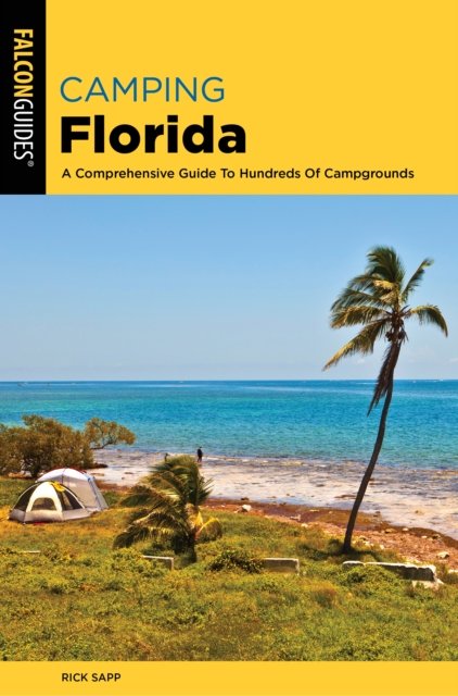 Camping Florida: A Comprehensive Guide To Hundreds Of Campgrounds ...