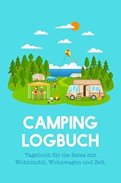 Camping Logbuch: Tagebuch fur die Reise mit dem Wohnwagen, Wohnmobil ...