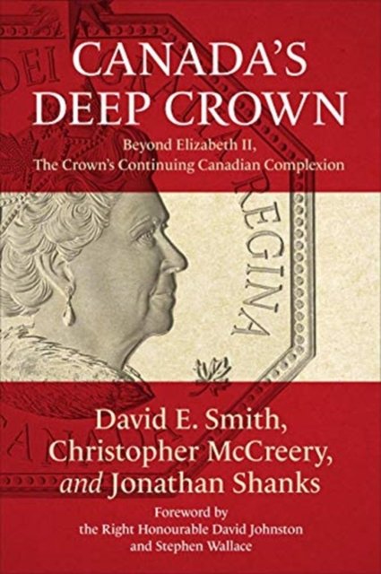 Canada's Deep Crown: Beyond Elizabeth II, The Crown's Continuing Canadian Complexion - Smith ...