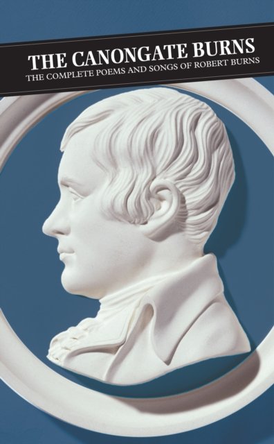 Canongate Burns: The Complete Poems and Songs of Robert Burns - Robert ...