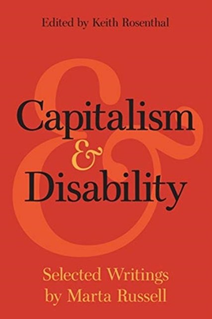 Capitalism and Disability. Selected Writings by Marta Russell - Marta ...