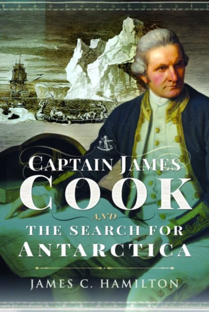Captain James Cook and the Search for Antarctica - James C. Hamilton ...