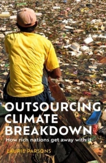 Carbon Colonialism: How Rich Countries Export Climate Breakdown - Manchester University Press ...