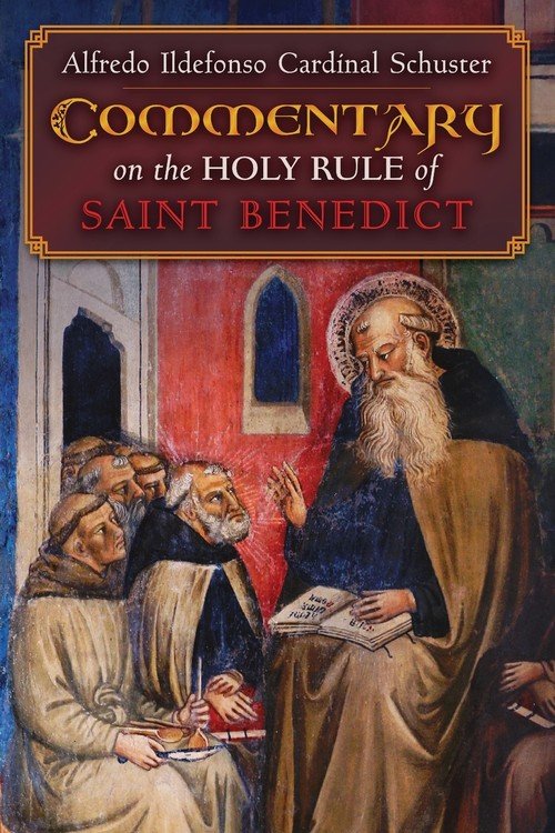 Cardinal Schuster's Commentary on the Holy Rule of Saint Benedict ...