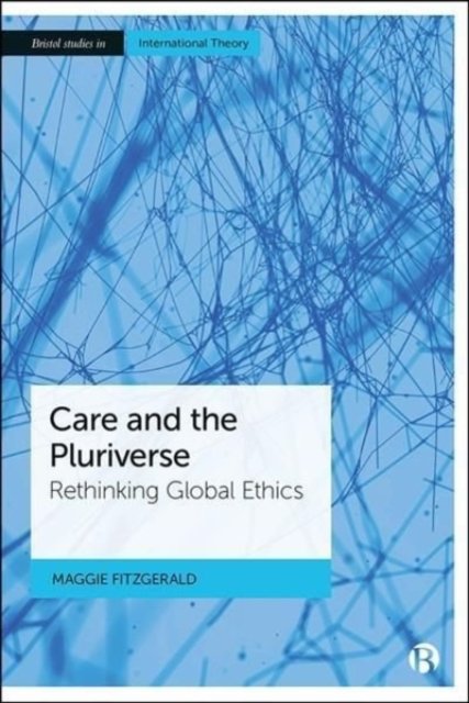 Care And The Pluriverse Rethinking Global Ethics Opracowanie