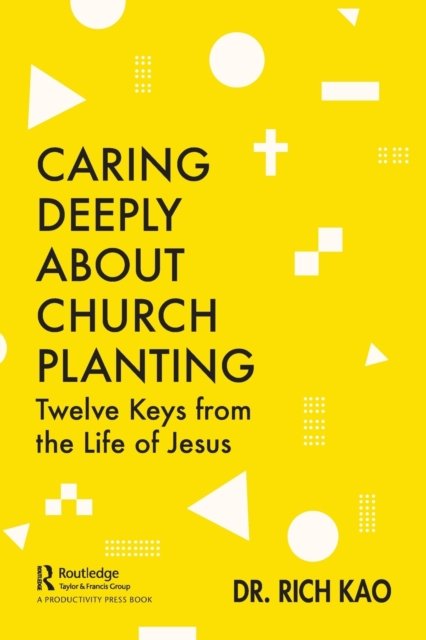 Caring Deeply About Church Planting: Twelve Keys from the Life of Jesus ...
