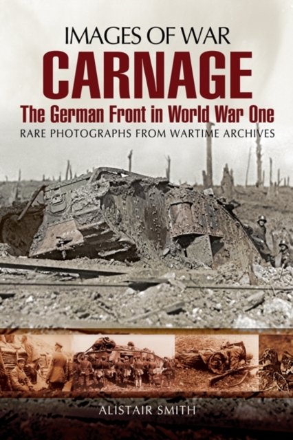 Carnage The German Front in World War One (Images of War Series ...