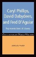 Caryl Phillips, David Dabydeen and Fred d'Aguiar - Ward Abigail ...