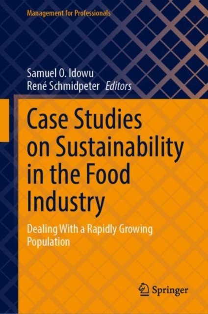 Case Studies on Sustainability in the Food Industry: Dealing With a Rapidly Growing Population ...