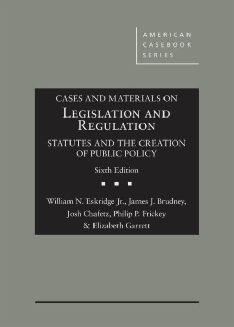 Cases and Materials on Legislation and Regulation: Statutes and the ...