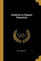 Catalysis in Organic Chemistry - Sabatier Paul | Książka w Empik