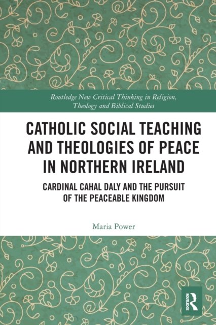 Catholic Social Teaching and Theologies of Peace in Northern Ireland ...