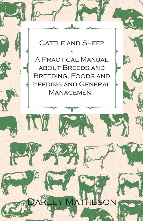 Cattle and Sheep - A Practical Manual about Breeds and Breeding, Foods ...
