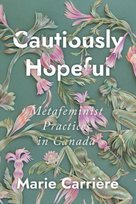 Cautiously Hopeful: Metafeminist Practices in Canada - Marie Carriere | Książka w Empik