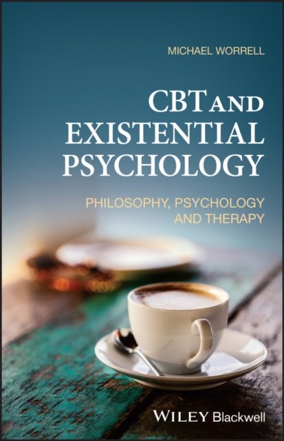 CBT and Existential Psychology: Philosophy, Psychology and Therapy ...