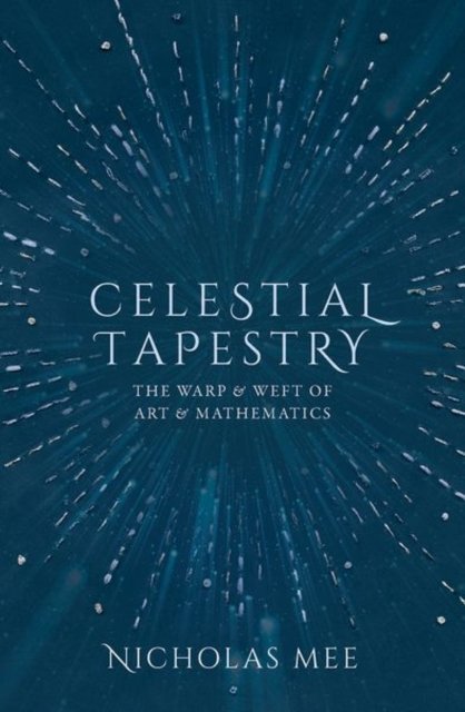 Celestial Tapestry. The Warp and Weft of Art and Mathematics - Opracowanie zbiorowe | Książka w ...