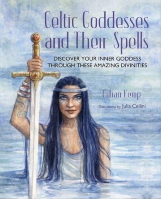 Celtic Goddesses and Their Spells: Discover Your Inner Goddess Through ...