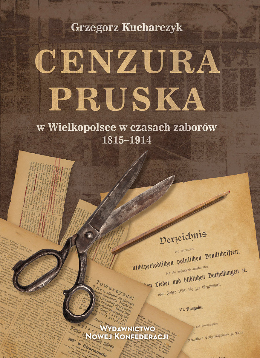 Cenzura pruska w Wielkopolsce w czasach zaborów 1815-1914 - Kucharczyk ...