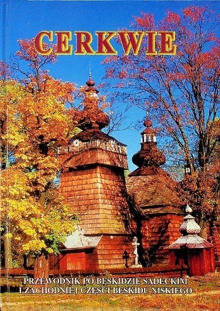 Cerkwie Przewodnik po Beskidzie Sądeckim i zachodniej części Beskidu ...