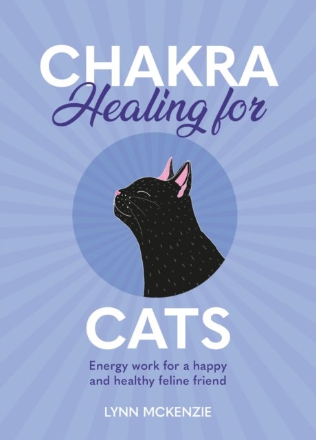 Chakra Healing for Cats: Energy work for a happy and healthy feline ...