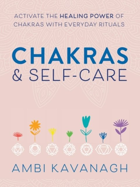 Chakras & Self-Care: Activate the Healing Power of Chakras with ... Chakras & Self-Care: Activate the Healing Power of Chakras with ...