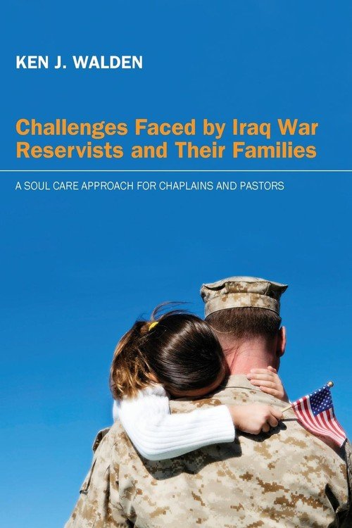Challenges Faced by Iraq War Reservists and Their Families - Walden Ken ...
