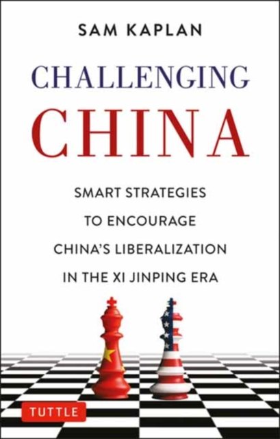 Challenging China: Smart Strategies for Dealing with China in the Xi ...