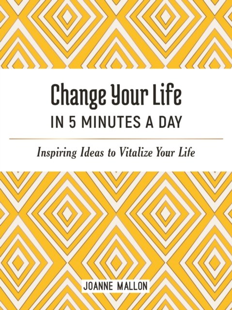Change Your Life in 5 Minutes a Day: Inspiring Ideas to Vitalize Your ...