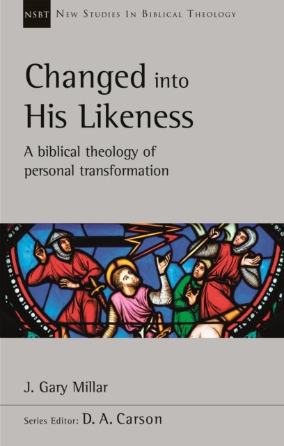 Changed Into His Likeness: A Biblical Theology Of Personal ...