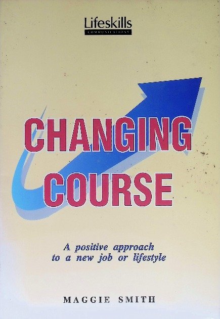 Changing Course: Positive Approach to a New Job or Lifestyle ...