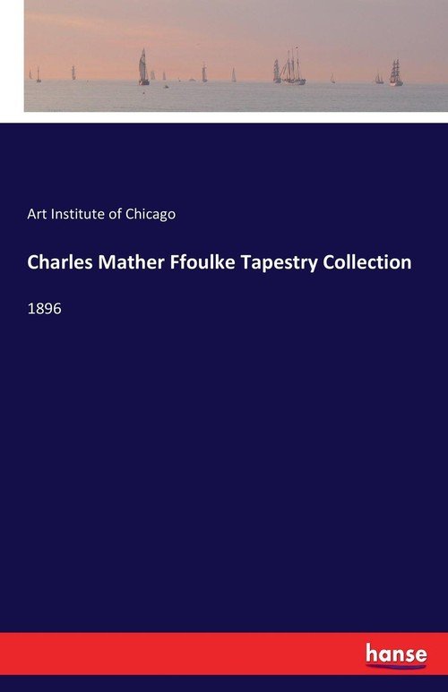 Charles Mather Ffoulke Tapestry Collection - Of Chicago Art Institute ...