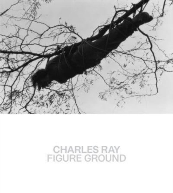 Charles Ray - Figure Ground - Opracowanie zbiorowe | Książka w Empik