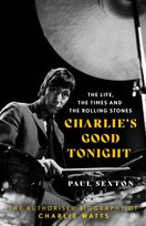 Charlie's Good Tonight: The Authorised Biography of Charlie Watts ...