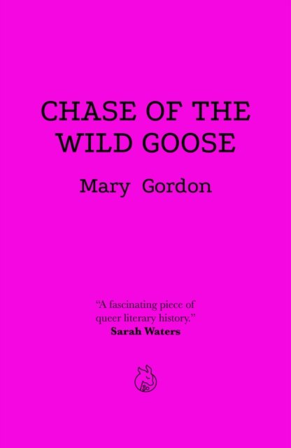 Chase Of The Wild Goose: The Story of Lady Eleanor Butler and Miss ...