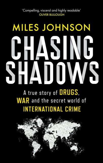 Chasing Shadows: A true story of drugs, war and the secret world of ...