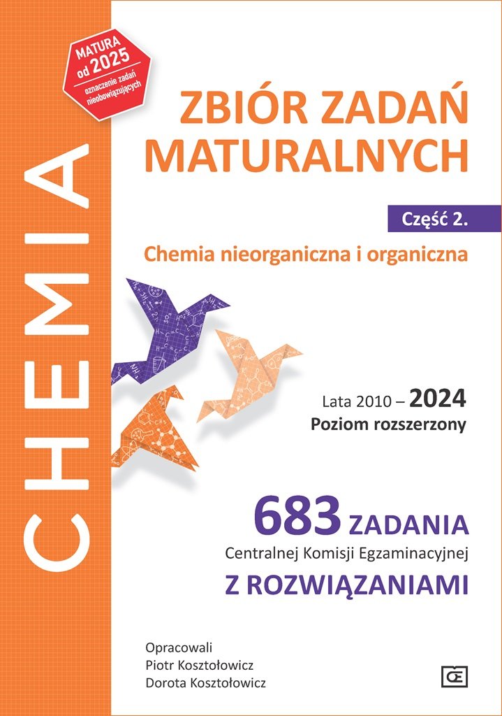 Chemia. Zbiór zadań maturalnych. Lata 2010-2024. Poziom rozszerzony. 683 zadania CKE z ...