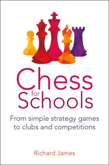 Chess for Schools: From simple strategy games to clubs and competitions ...