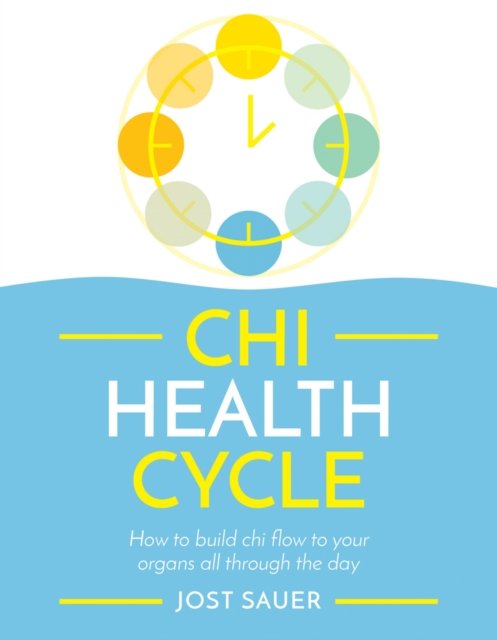 Chi Health Cycle: How to build chi flow to your organs all through the ...