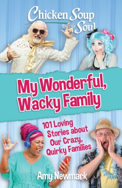 Chicken Soup for the Soul. My Wonderful, Wacky Family - Newmark Amy ...