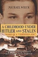 Childhood Under Hitler and Stalin: Memoirs of a 'certified' Jew - Wieck ...