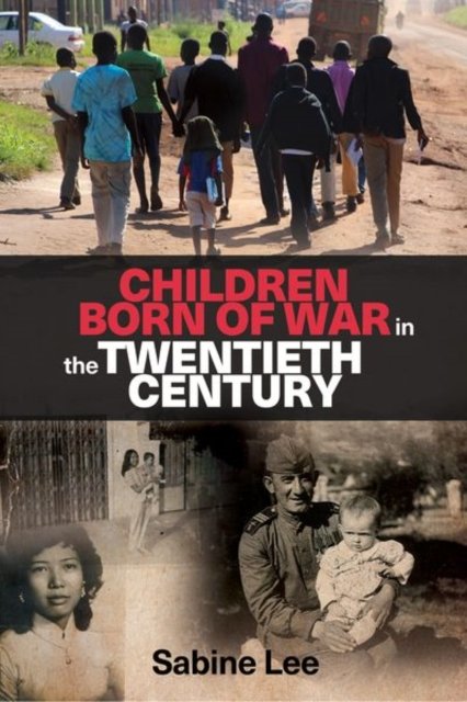 Children Born of War in the Twentieth Century - Sabine Lee | Książka w ...