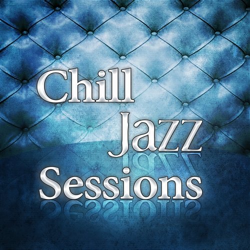 Chill Jazz Sessions: Beautiful Melodies and Soft Instrumental ...