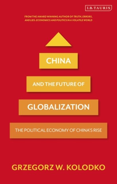 China and the Future of Globalization: The Political Economy of Chinas ...