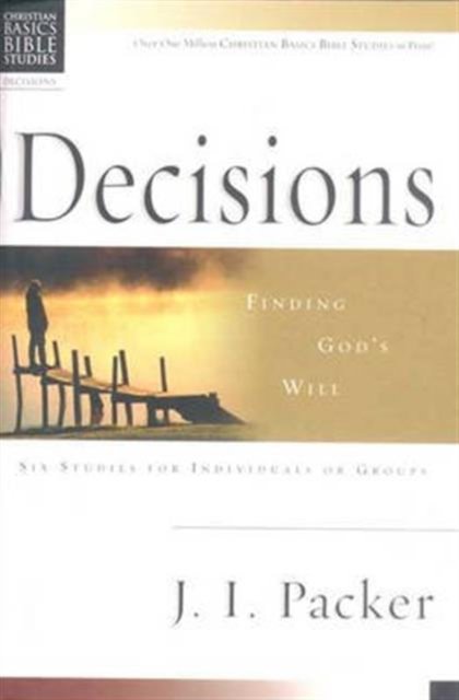 Christian Basics: Decisions: Finding GodS Will - J. I. Packer | Książka ...