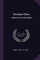 Christian Titles. A Series of Practical Meditations - Tyng Stephen ...
