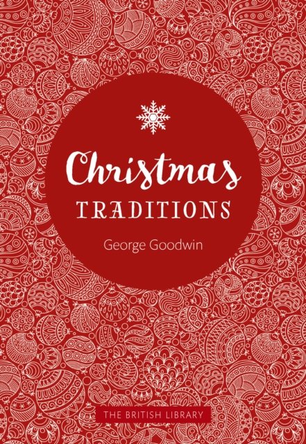 Christmas Traditions: A Celebration of Christmas Lore - George Goodwin ...
