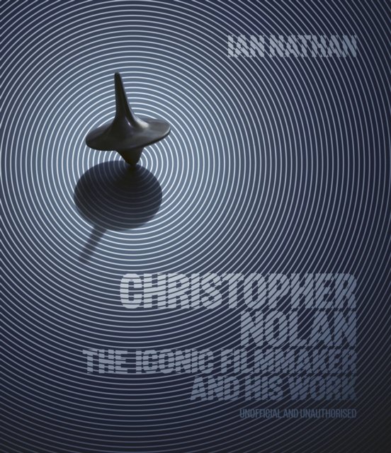 Christopher Nolan: The Iconic Filmmaker and his work - Nathan Ian ...