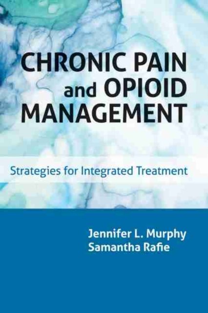 Chronic Pain and Opioid Management. Strategies for Integrated Treatment - Jennifer L. Murphy ...