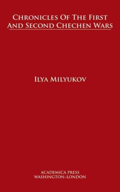 Chronicles of The First and Second Chechen Wars - Ilya Milyukov ...