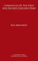 Chronicles of The First and Second Chechen Wars - Ilya Milyukov ...
